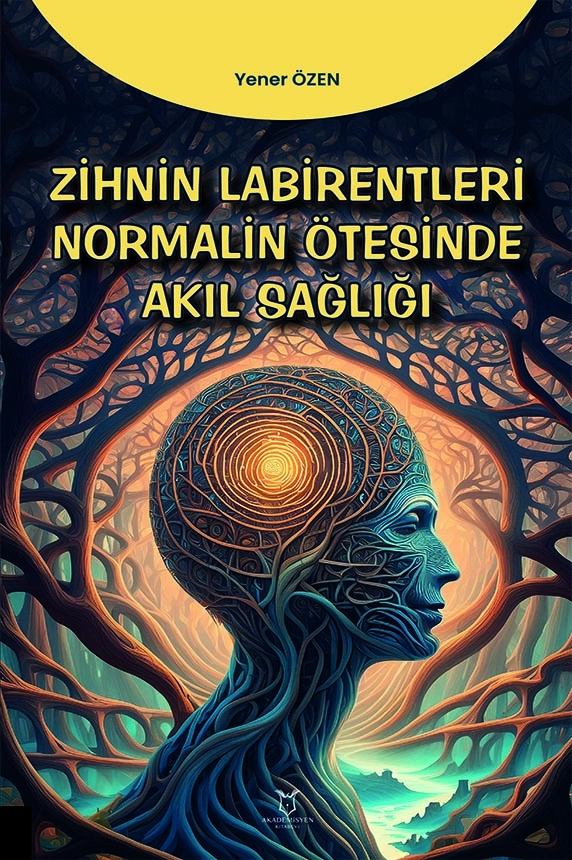 Zihnin Labirentleri Normalin Ötesinde Akıl Sağlığı Yener Özen